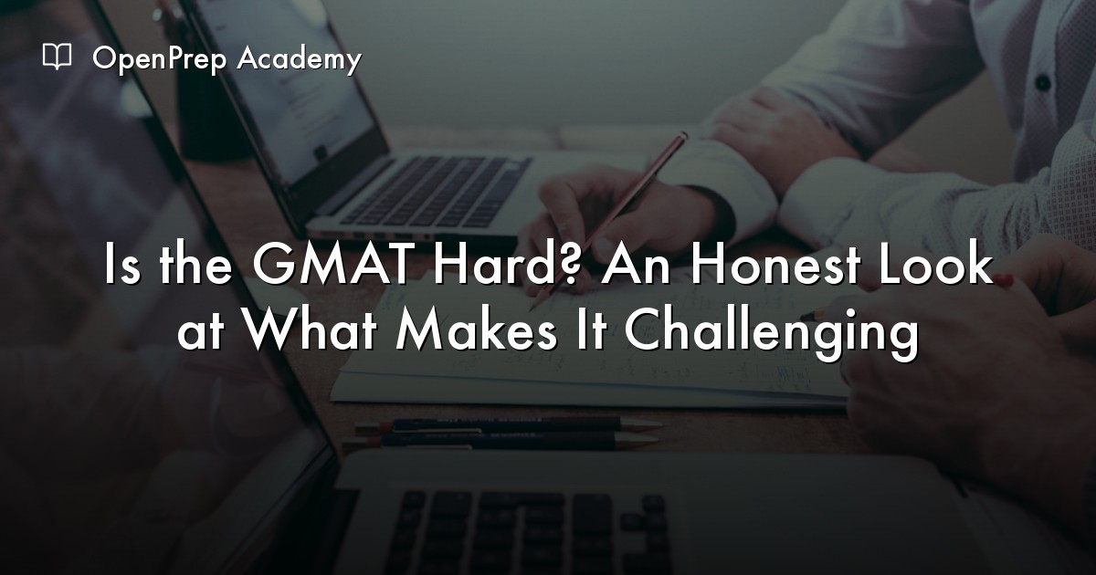Is the GMAT Hard? An Honest Look at What Makes It Challenging ...